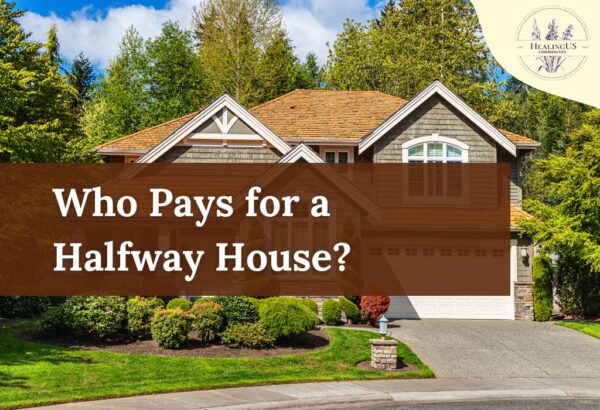 Who Pays for a Halfway House? Funding Explained